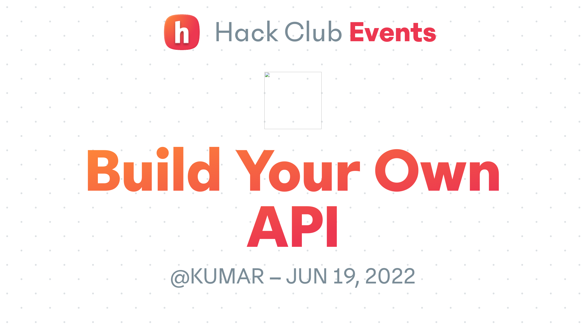 Build Your Own API – Hack Club Events Build Your Own API – Hack Club Events